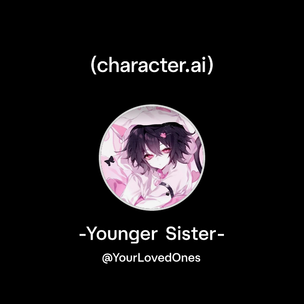 Chat with -Younger Sister- | character.ai | AI Chat, Reimagined–Your Words. Your World.