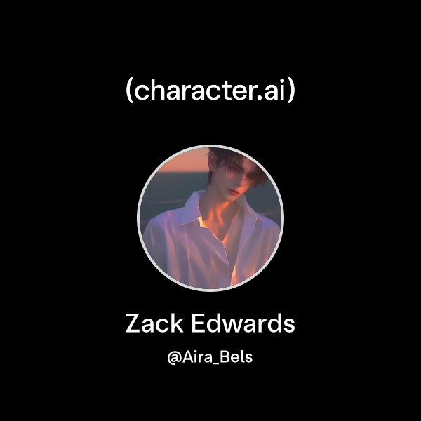 Chat with Zack Edwards | character.ai | Personalized AI for every moment of your day
