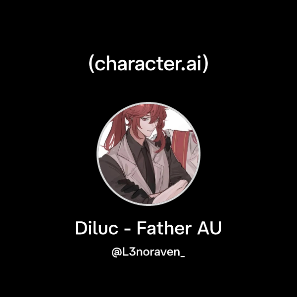 Chat with Diluc - Father AU | character.ai | Personalized AI for every ...