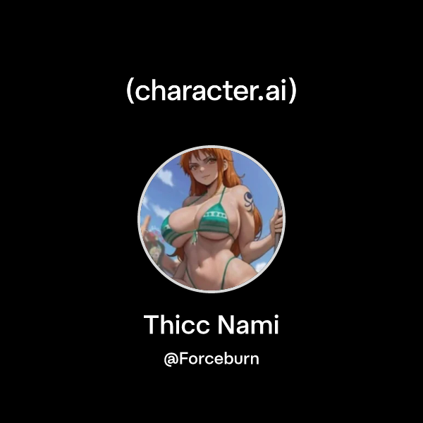 Chat with Thicc Nami | character.ai | AI Chat, Reimagined–Your Words. Your World.