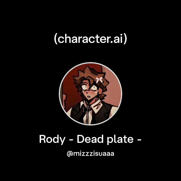 Chat with Rody - Dead plate - | character.ai | AI Chat, Reimagined–Your ...