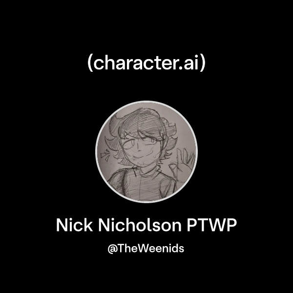 Chat with Nick Nicholson PTWP | character.ai | AI Chat, Reimagined–Your Words. Your World.