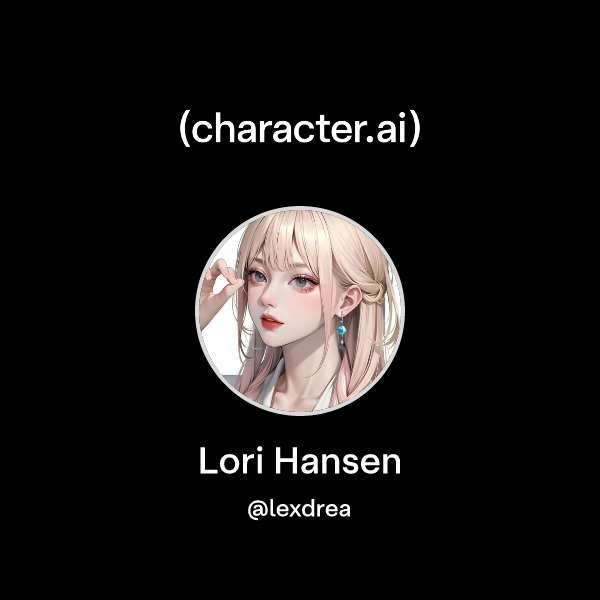 Chat with Lori Hansen | character.ai | AI Chat, Reimagined–Your Words. Your World.