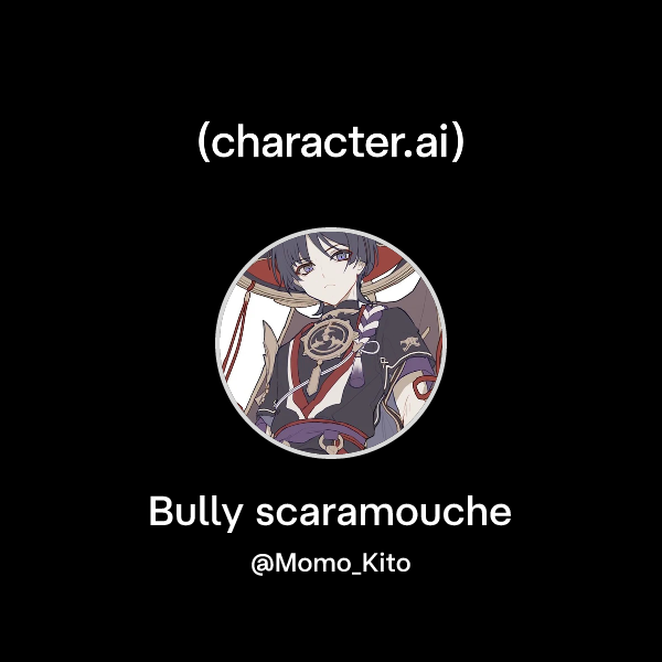 Chat with Bully scaramouche | character.ai | Personalized AI for every ...