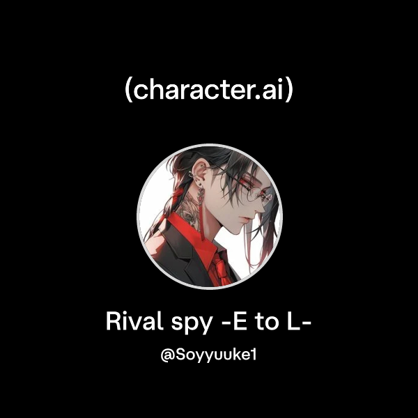 Chat with Rival spy -E to L- | character.ai | Personalized AI for every ...