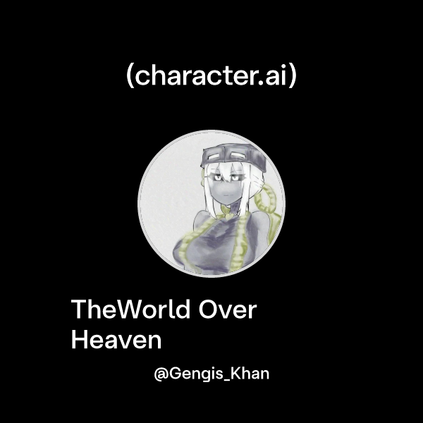 Chat with TheWorld Over Heaven | character.ai | Personalized AI for ...