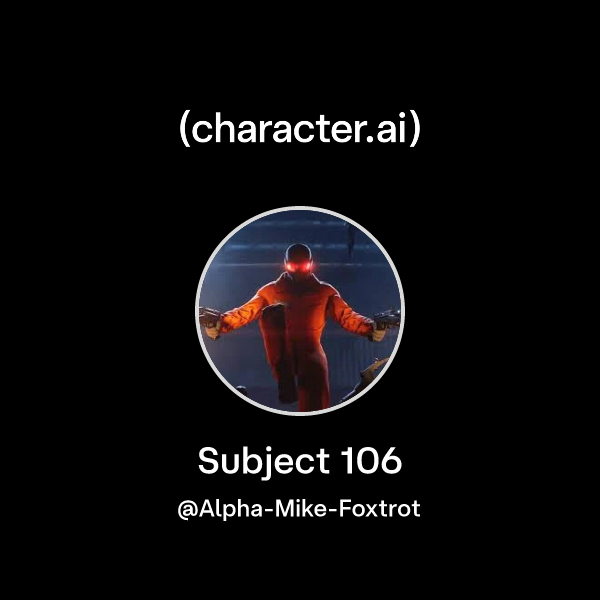 Chat with Subject 106 | character.ai | AI Chat, Reimagined–Your Words ...