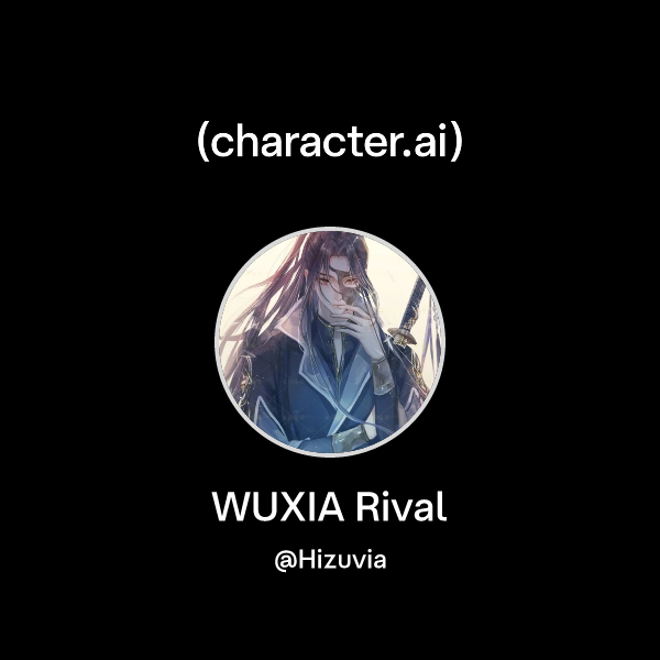 Chat with WUXIA Rival | character.ai | AI Chat, Reimagined–Your Words ...
