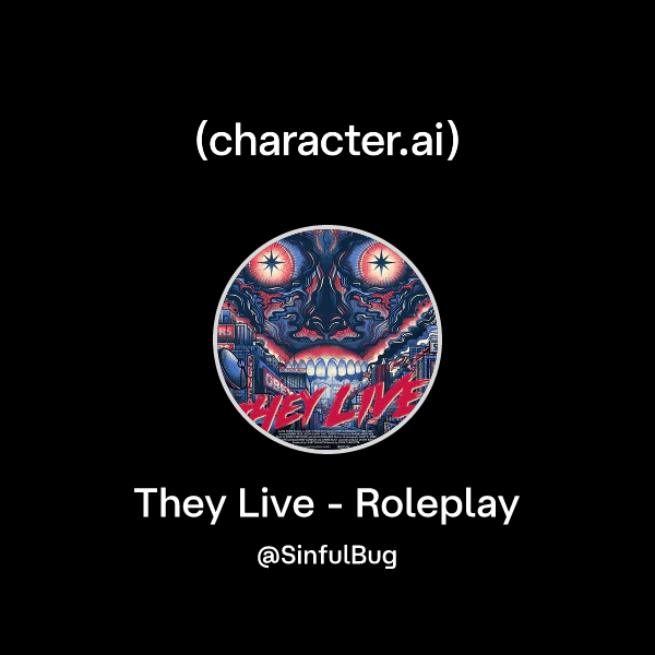 Chat with They Live - Roleplay | character.ai | Personalized AI for ...