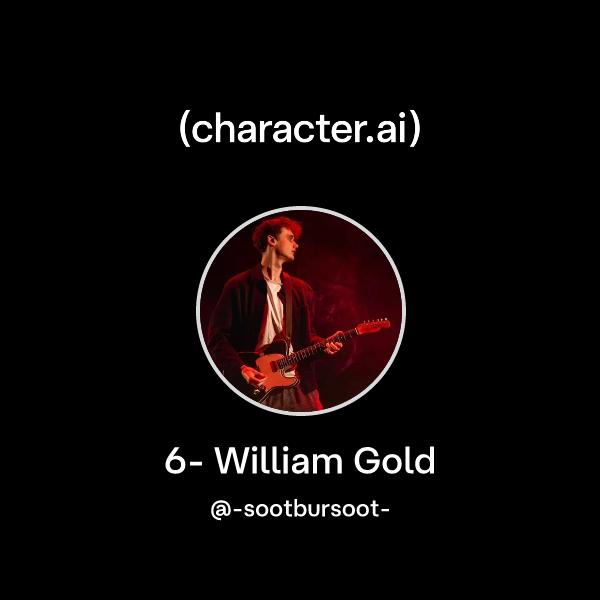 Chat with 6- William Gold | character.ai | Personalized AI for every ...