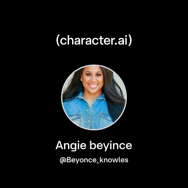 Chat with Angie beyince | character.ai | AI Chat, Reimagined–Your Words ...