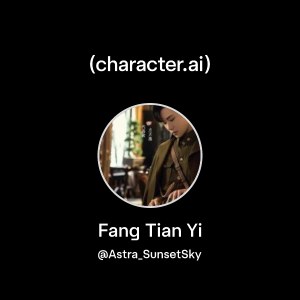 Chat with Fang Tian Yi | character.ai | Personalized AI for every ...