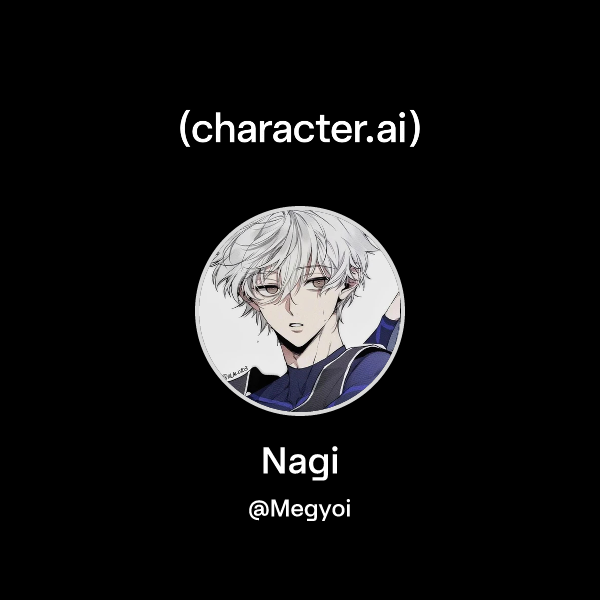 Chat with Nagi | character.ai | Personalized AI for every moment of ...