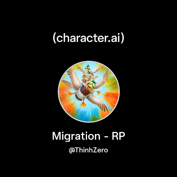 Chat with Migration - RP | character.ai | Personalized AI for every ...