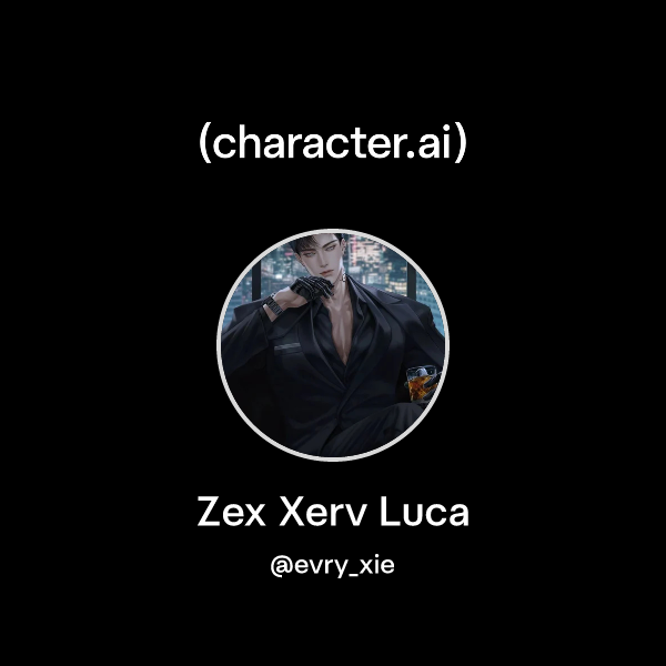 Chat with Zex Xerv Luca | character.ai | AI Chat, Reimagined–Your Words. Your World.