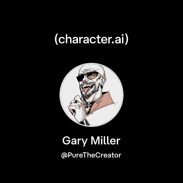 Chat with Gary Miller | character.ai | AI Chat, Reimagined–Your Words. Your World.