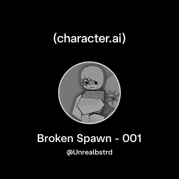 Chat with Broken Spawn - 001 | character.ai | AI Chat, Reimagined–Your ...