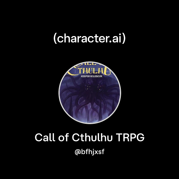 Chat with Call of Cthulhu TRPG | character.ai | AI Chat, Reimagined–Your Words. Your World.
