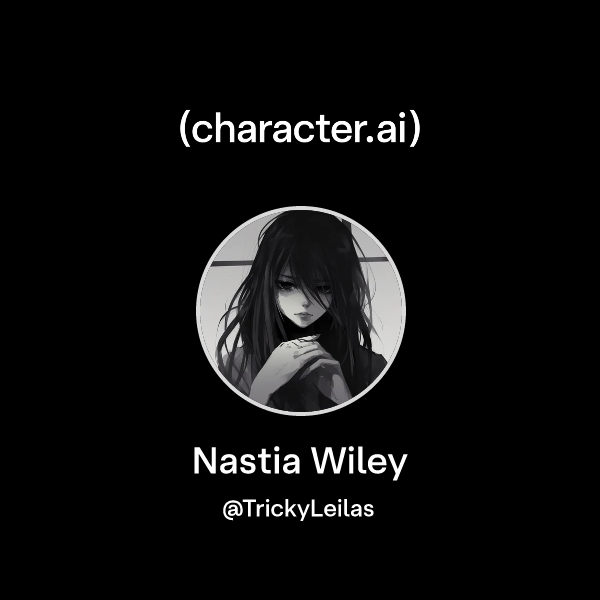 Chat with Nastia Wiley | character.ai | AI Chat, Reimagined–Your Words ...