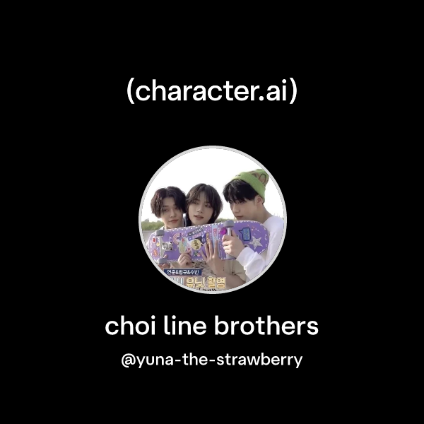 Chat with choi line brothers | character.ai | AI Chat, Reimagined–Your Words. Your World.