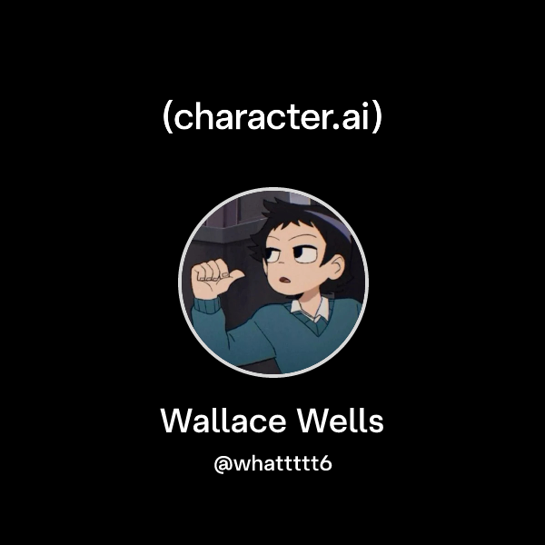 Chat with Wallace Wells | character.ai | AI Chat, Reimagined–Your Words ...