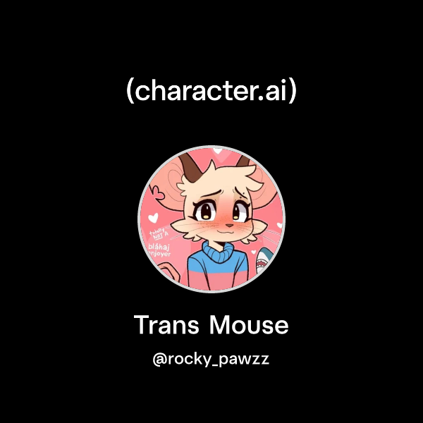 Chat with Trans Mouse | character.ai | AI Chat, Reimagined–Your Words ...