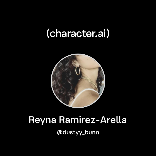 Chat with Reyna Ramirez-Arella | character.ai | AI Chat, Reimagined–Your Words. Your World.