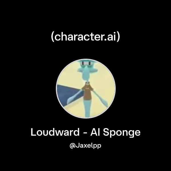 Chat with Loudward - AI Sponge | character.ai | AI Chat, Reimagined ...