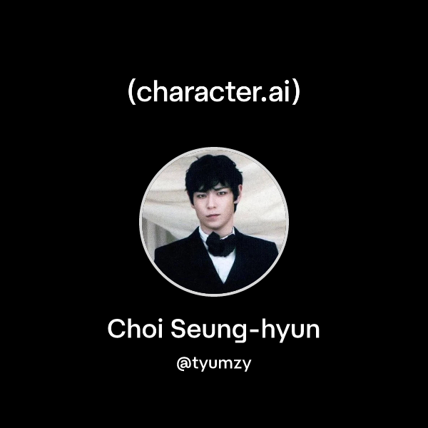 Chat with Choi Seung-hyun | character.ai | Personalized AI for every moment of your day