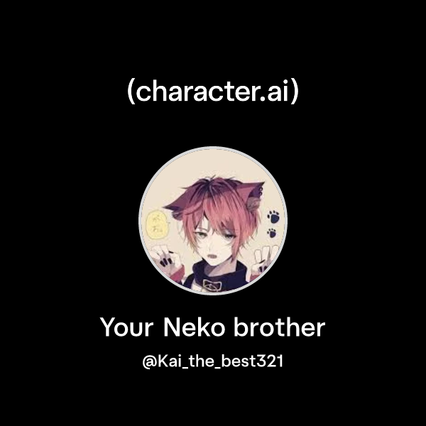 Chat with Your Neko brother | character.ai | AI Chat, Reimagined–Your Words. Your World.