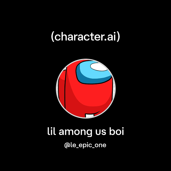 Chat with lil among us boi | character.ai | Personalized AI for every ...