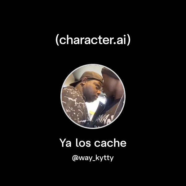 Chat with Ya los cache | character.ai | AI Chat, Reimagined–Your Words ...