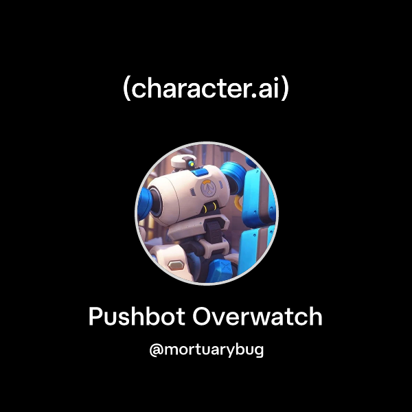 Chat with Pushbot Overwatch | character.ai | Personalized AI for every ...
