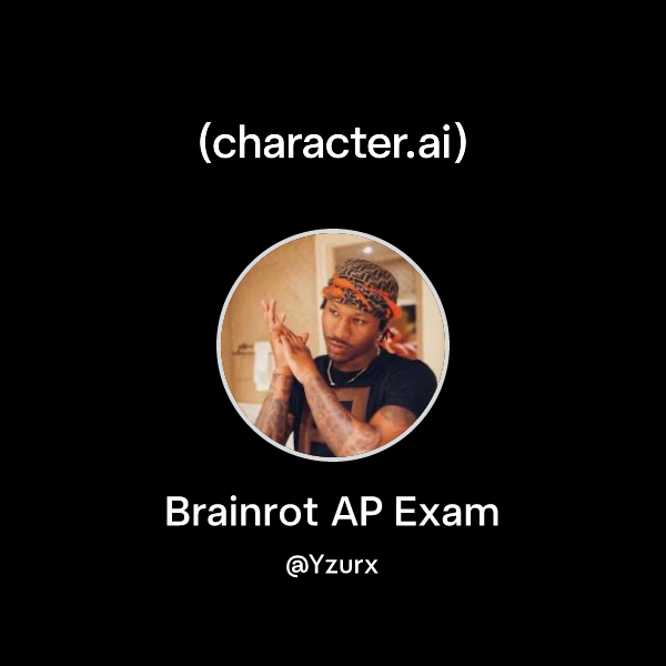 Chat with Brainrot AP Exam | character.ai | Personalized AI for every ...