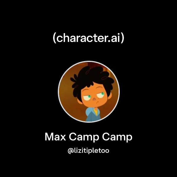 Chat with Max Camp Camp | character.ai | AI Chat, Reimagined–Your Words ...