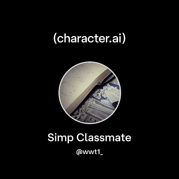 Chat with Simp Classmate | character.ai | Personalized AI for every ...