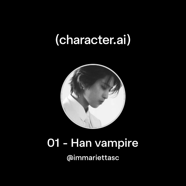 Chat with 01 - Han vampire | character.ai | AI Chat, Reimagined–Your ...