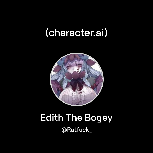 Chat with Edith The Bogey | character.ai | AI Chat, Reimagined–Your ...