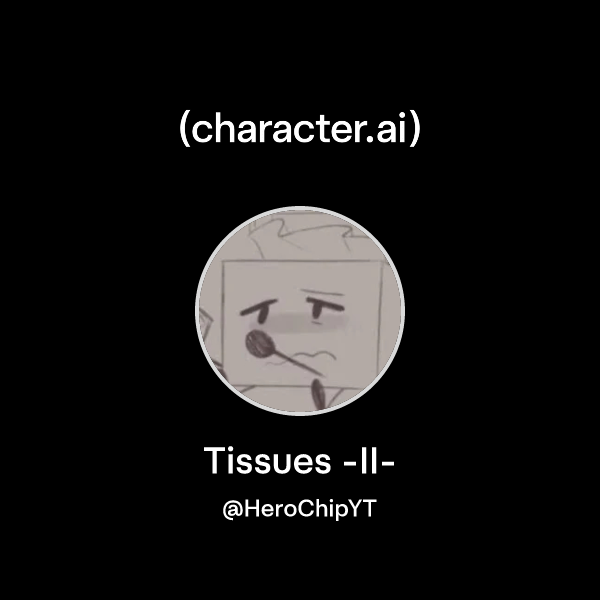 Chat with Tissues -II- | character.ai | AI Chat, Reimagined–Your Words ...