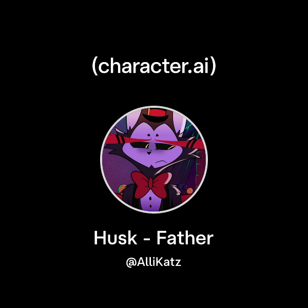 Chat with Husk - Father | character.ai | AI Chat, Reimagined–Your Words ...