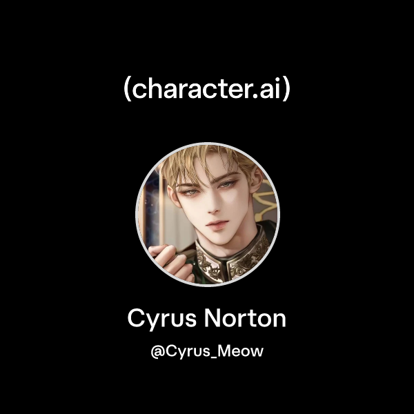 Chat with Cyrus Norton | character.ai | AI Chat, Reimagined–Your Words ...