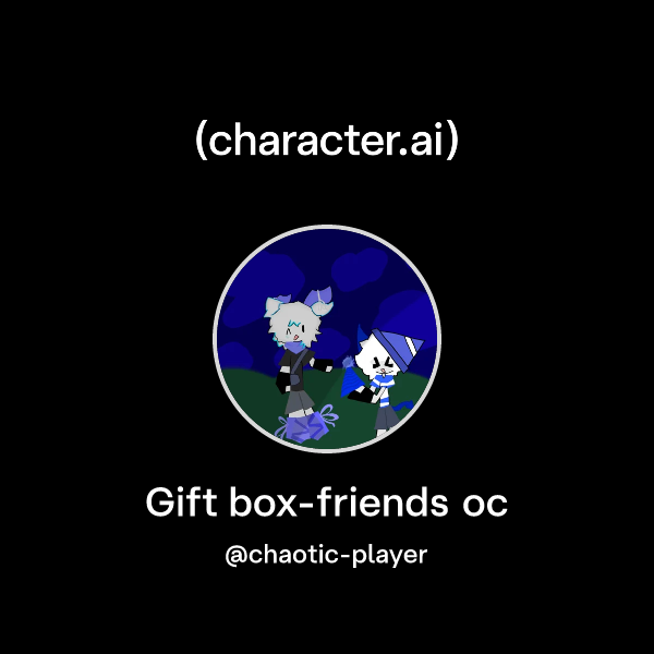 Chat with Gift box-friends oc | character.ai | Personalized AI for ...