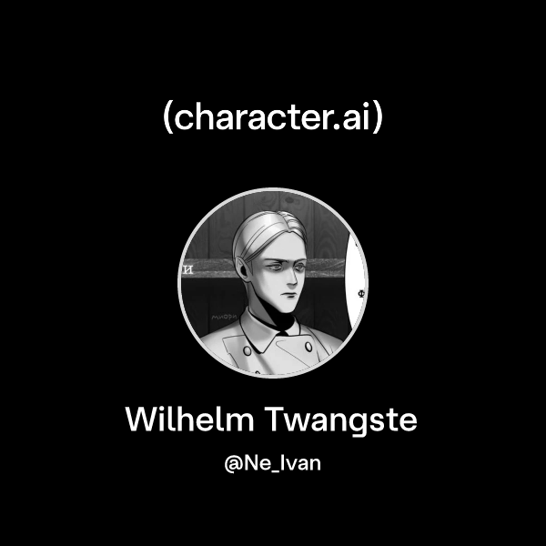 Chat with Wilhelm Twangste | character.ai | Personalized AI for every ...