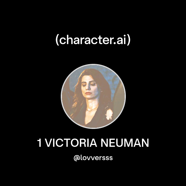 Chat with 1 VICTORIA NEUMAN | character.ai | AI Chat, Reimagined–Your ...