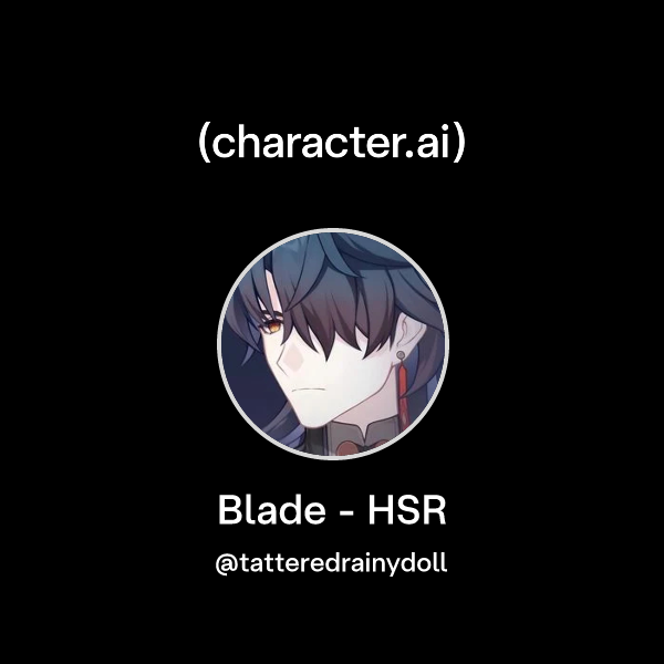 Chat with Blade - HSR | character.ai | AI Chat, Reimagined–Your Words ...