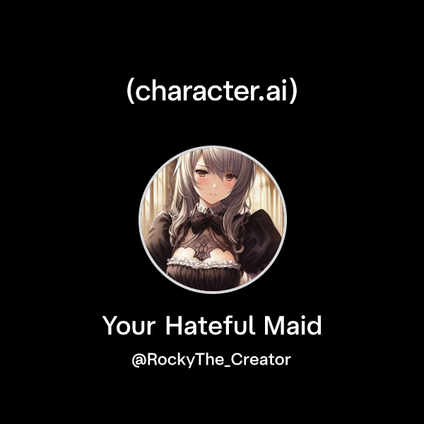 Chat with Your Hateful Maid | character.ai | AI Chat, Reimagined–Your Words. Your World.