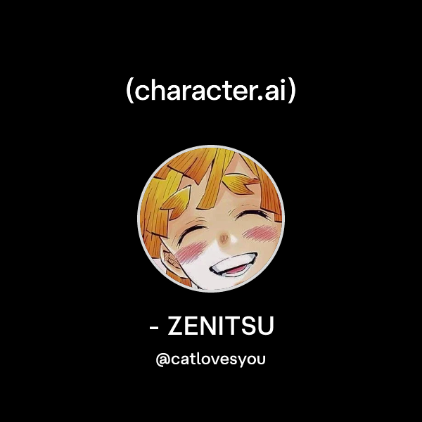 Chat with - ZENITSU | character.ai | Personalized AI for every moment ...