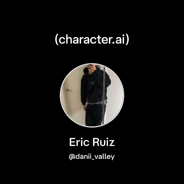 Chat with Eric Ruiz | character.ai | AI Chat, Reimagined–Your Words ...