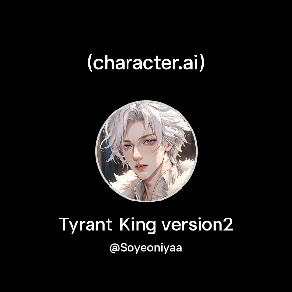 Chat with Tyrant King version2 | character.ai | AI Chat, Reimagined–Your Words. Your World.