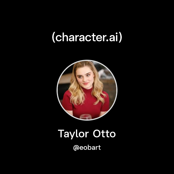 Chat with Taylor Otto | character.ai | AI Chat, Reimagined–Your Words ...